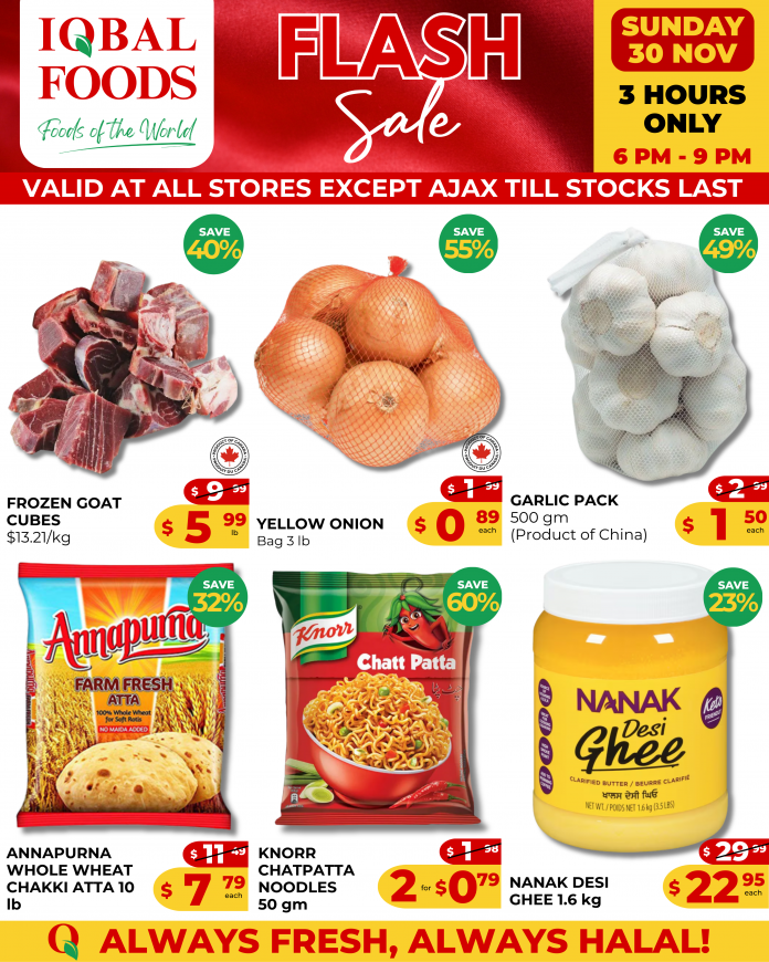 Flash Sale- Nov 30-6-9pm only- All stores except Ajax | Iqbal Foods Blog